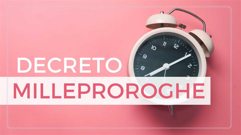 Decreto Mille Proroghe diventa legge: le novità per le imprese Decreto Mille Proroghe diventa legge: le novità per le imprese